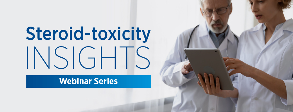 Steroid-toxicity Insights Webinar Series